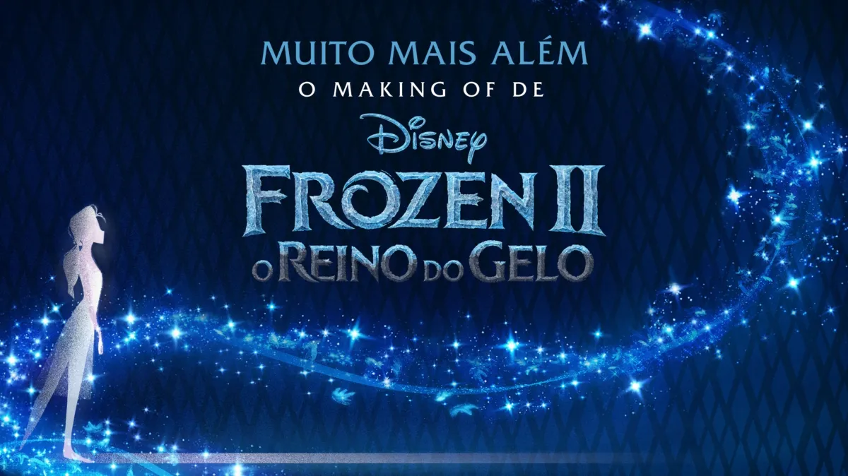 Ver Muito Mais Além: O Making of de Frozen 2 - O Reino do Gelo ...